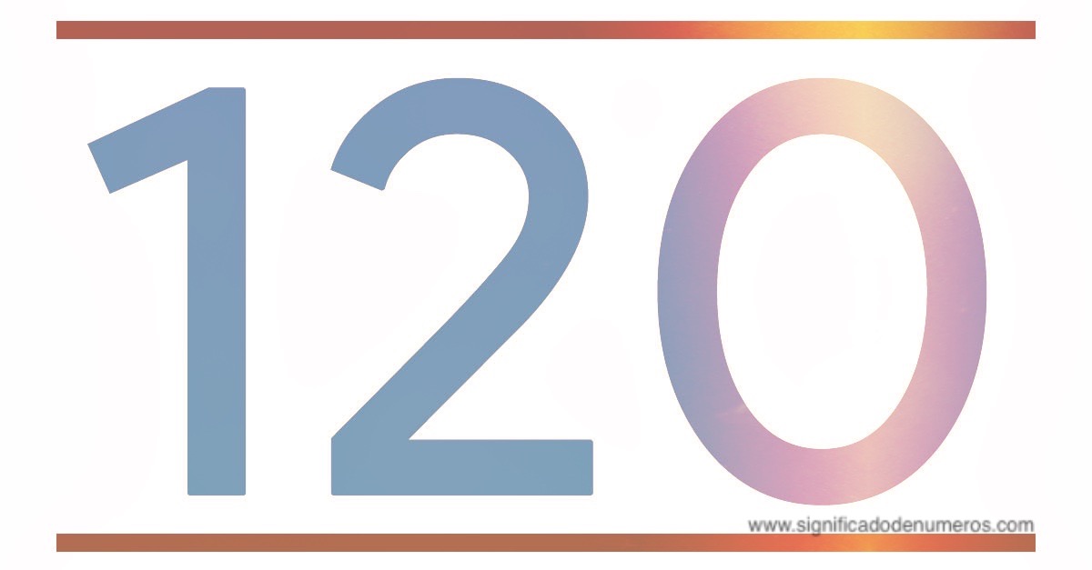 QUE SIGNIFICA EL NÚMERO 120 - Significado de los Números QUE SIGNIFICA EL NÚMERO 120 - Significado de los Números