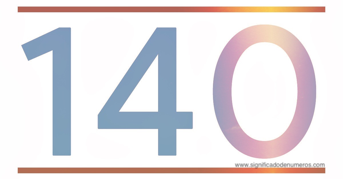 QUE SIGNIFICA EL NÚMERO 140 - Significado de los Números