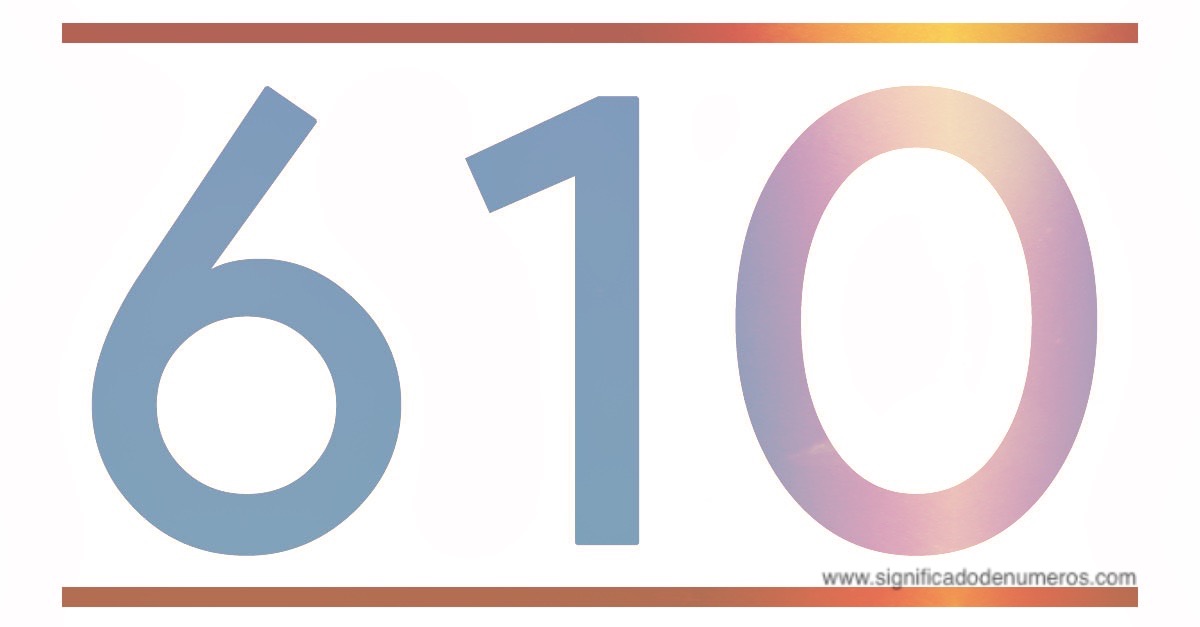QUE SIGNIFICA EL NÚMERO 610 - Significado de los Números