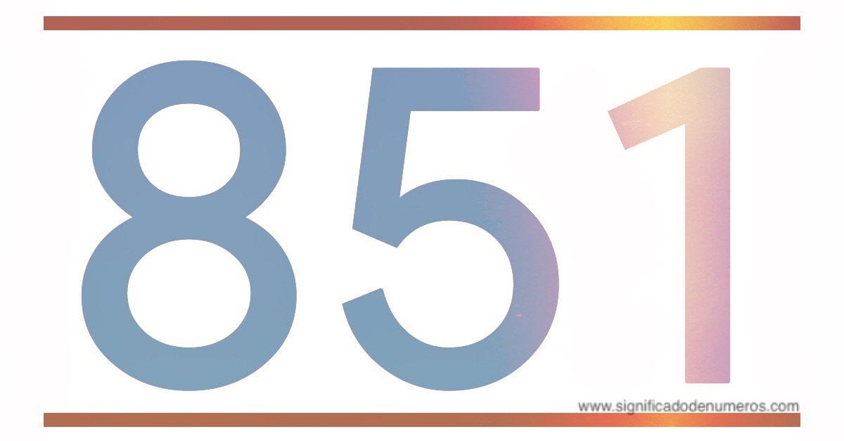 QUE SIGNIFICA EL NÚMERO 851 - Significado de los Números